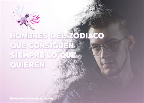 4 Hombres Del Zodiaco Que Consiguen Siempre Lo Que Quieren Horóscopo
