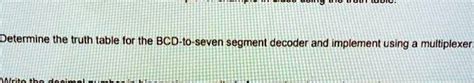 Solved Determine The Truth Table For The Bcd To Seven Segment Decoder