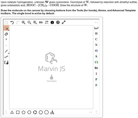 Solved Upon Catalytic Hydrogenation Unknown W Gives Cyclooctane Ozonolysis Of W Followed By