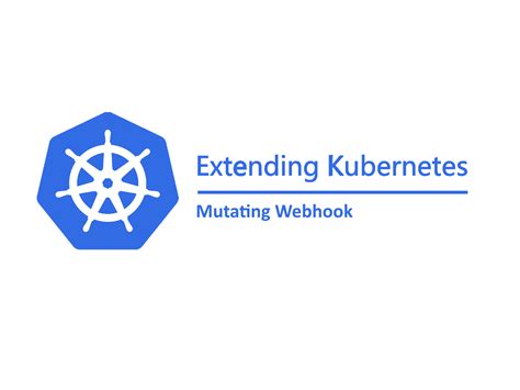 Extending Kubernetes — Part 2 — Mutating Webhook By Krishnaraj Varma