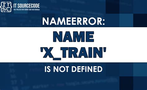Nameerror Name Xtrain Is Not Defined Solved