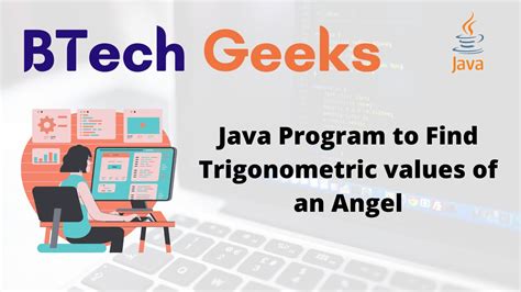 Trig In Java Java Program To Find Trigonometric Values Of An Angel Btech Geeks