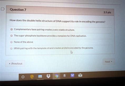 Question 7 25 Pts How Does The Double Helix Structure Of Dna Support Its Role In Encoding The