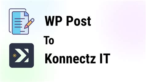 Connect Wp Post With Konnectzit Integration In Less Than 2 Minutes Bit Apps