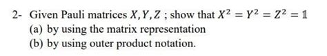 Answered 2 Given Pauli Matrices X Y Z Show… Bartleby