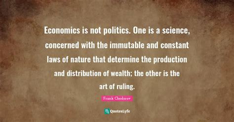 Economics Is Not Politics One Is A Science Concerned With The Immuta Quote By Frank