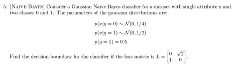 solved [naive bayes] ﻿consider a gaussian naive bayes