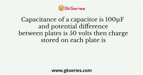 Capacitance of a capacitor is 100μF and potential difference between
