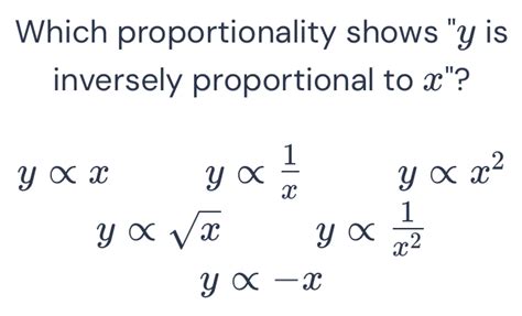 Solved Which Proportionality Shows Y Is Inversely Proportional To X
