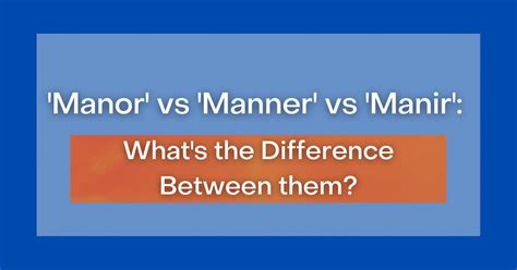 ‘manor Vs ‘manner Vs ‘manir Whats The Difference Between Them