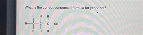 Solved What Is The Correct Condensed Formula For Propanol