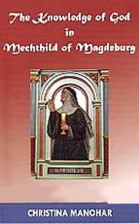 The Knowledge Of God In Mechthild Of Magdeburg Christina Manohar