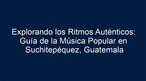 Explorando Los Ritmos Auténticos Guía De La Música Popular En