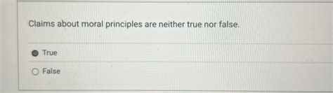 Solved Claims About Moral Principles Are Neither True Nor