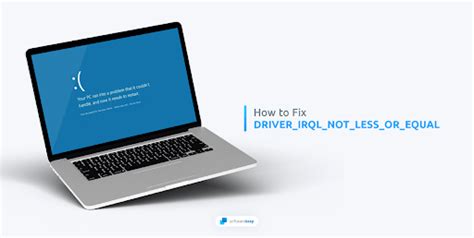 Fix Driver Irql Not Less Or Equal On Windows