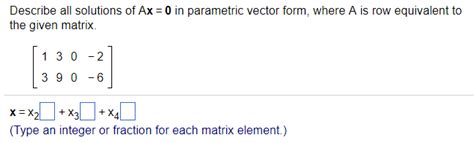 solved describe all solutions of ax 0 in parametric vector