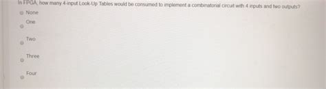 Solved In Fpga How Many 4 Input Look Up Tables Would Be