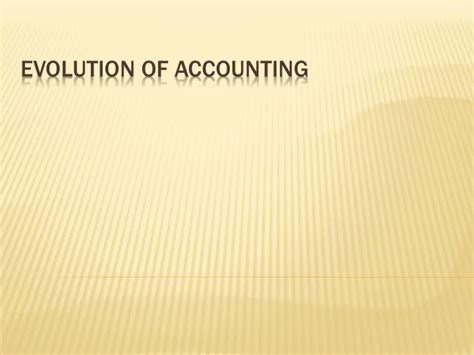 PPT EVOLUTION OF ACCOUNTING Merchants Governments Have Been Using PowerPoint Presentation