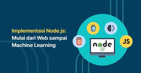 Implementasi Nodejs Mulai Dari Web Sampai Machine Learning