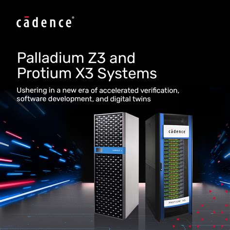 cadence unveils palladium z3 and protium x3 systems for accelerated