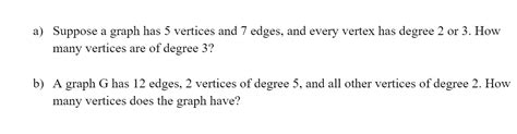 Solved A Suppose A Graph Has 5 Vertices And 7 Edges And Chegg Com