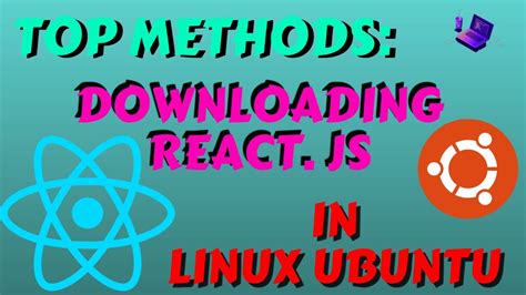 Top Methods Downloading Reactjs In Linux Ubuntu Youtube