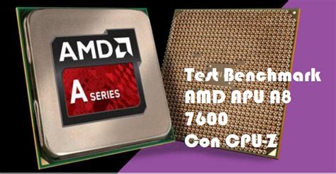 Test E Benchmark AMD A8 7600 Benchmark Con CPU Z Test Hardware