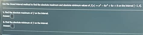 Solved Use The Closed Interval Method To Find The Absolute