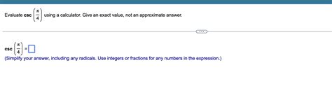 Evaluate Cscπ4 ﻿using A Calculator Give An Exact