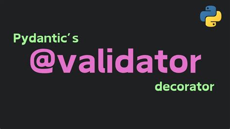 pydantic s validator decorator adding custom validation youtube