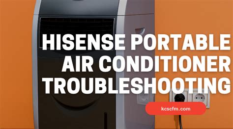 Hisense Portable Air Conditioner Troubleshooting Guide Let S Fix It
