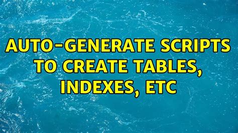 Auto Generate Scripts To Create Tables Indexes Etc 2 Solutions Youtube