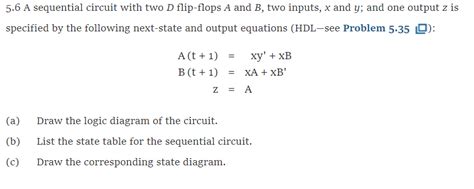 Solved 56 A Sequential Circuit With Two D Flip Flops A And