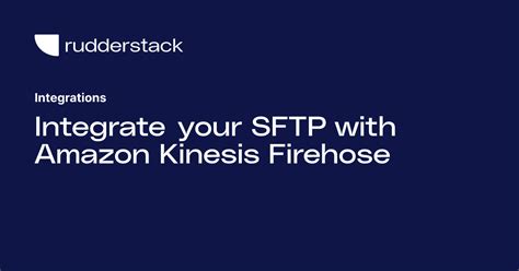 Integrate Your Sftp With Amazon Kinesis Firehose