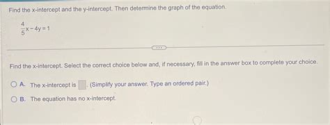 Solved Find The X Intercept And The Y Intercept Then Chegg Com