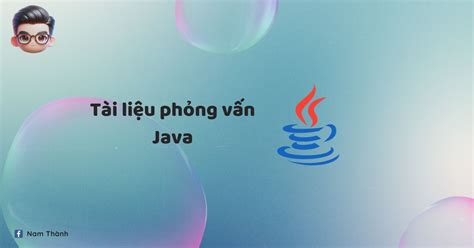 tổng hợp những câu hỏi phỏng vấn về java thanhnamnguyen dev