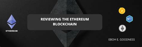 reviewing the ethereum blockchain by goodness e eboh medium