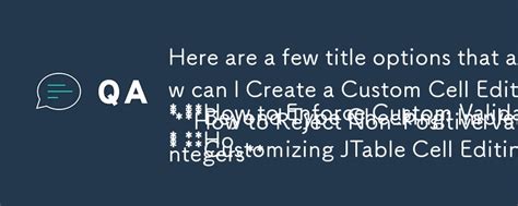 以下是一些基於問題且與文章內容相符的標題選項： 如何對 Jtable 單元強制執行自訂驗證規則？ 如何建立自訂儲存格編輯器來拒絕