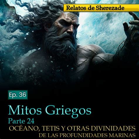 Ep 36 Mitos Griegos Parte 24 · OcÉano Tetis Y Otras Divinidades De