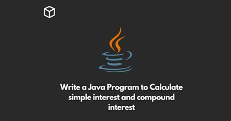 Write A Java Program To Calculate Simple Interest And Compound Interest
