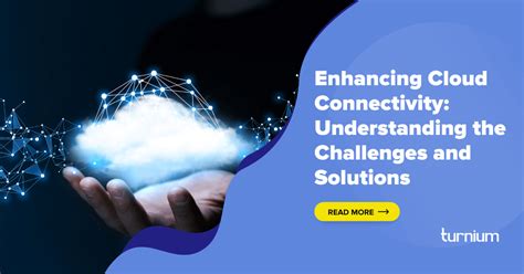 Challenges And Solutions In Cloud Connectivity Turnium