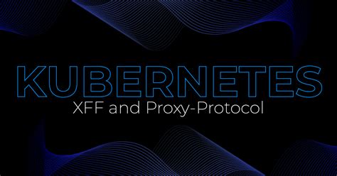 X Forwarded For And Proxy Protocol Kubernetes Tutorial
