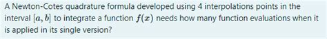 Solved A Newton Cotes Quadrature Formula Developed Using 4