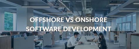 Offshore Vs Onshore Software Development Which One Is Better