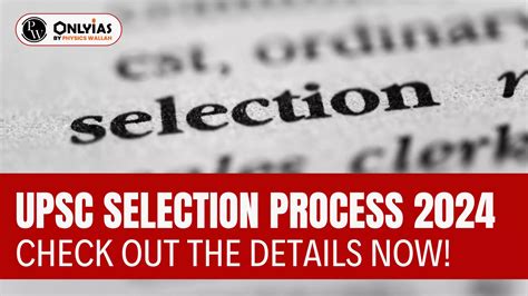 Upsc Selection Process 2024 Check Out The Details Now Pwonlyias