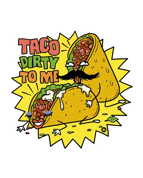 Taco Dirty To Me Taco Sex Slogan Funny Rude Offensive Food Parody Pun