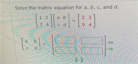 solved solve the matrix equation for a b c ﻿and d