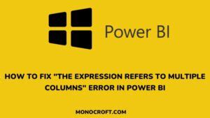 How To Fix The Expression Refers To Multiple Columns Error In Power BI Monocroft