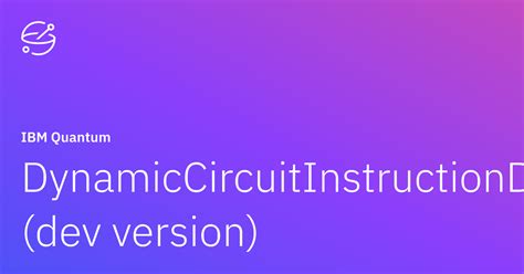dynamiccircuitinstructiondurations dev version ibm quantum