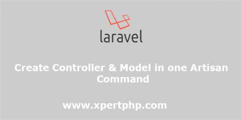 Create Controller And Model In One Artisan Command Xpertphp